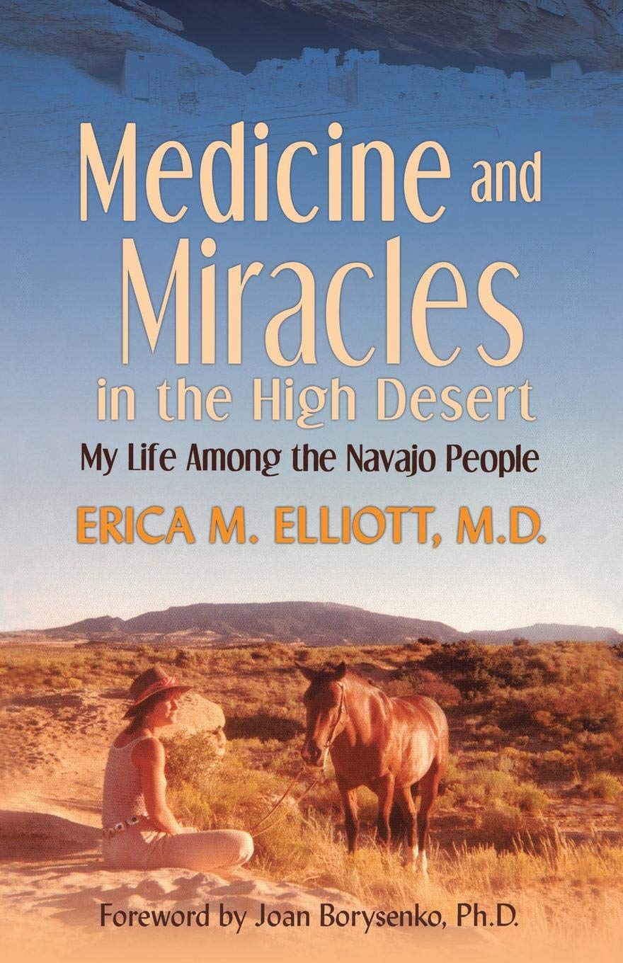 Dr Erica Elliott - Medicine and Miracle in the High Desert: My Life ...